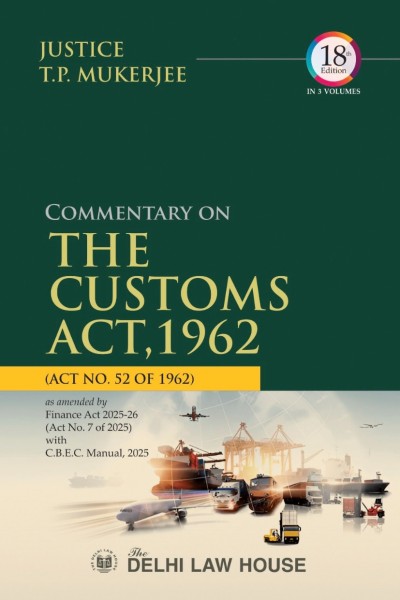Commentary on Customs Act, 1962 along with Allied Acts, Allied Rules, Orders with Finance Act ...
